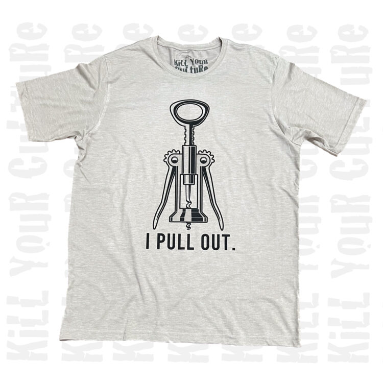 I Pull Out – Kill Your Culture™